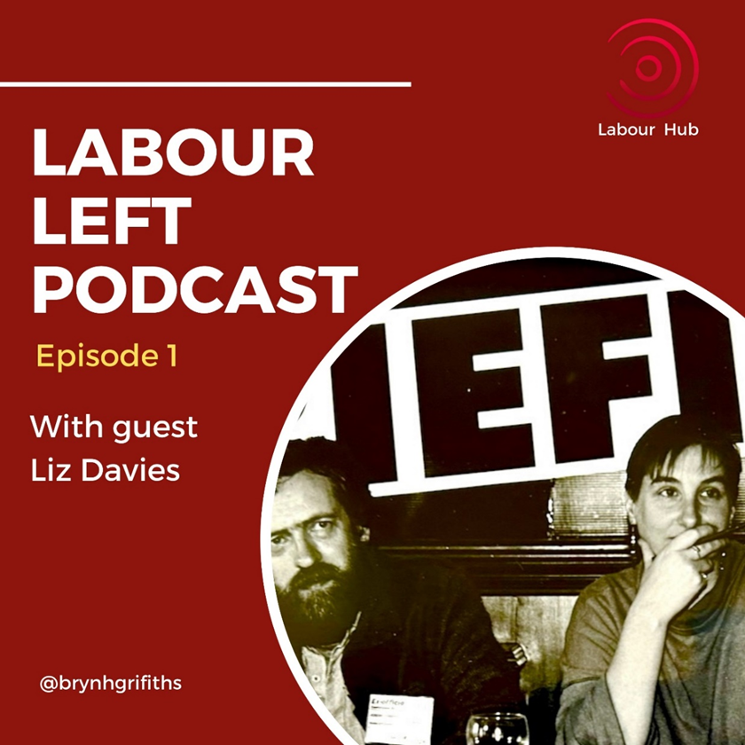 A new Labour Left Podcast launched in association with Labour Hub – Labour Hub
